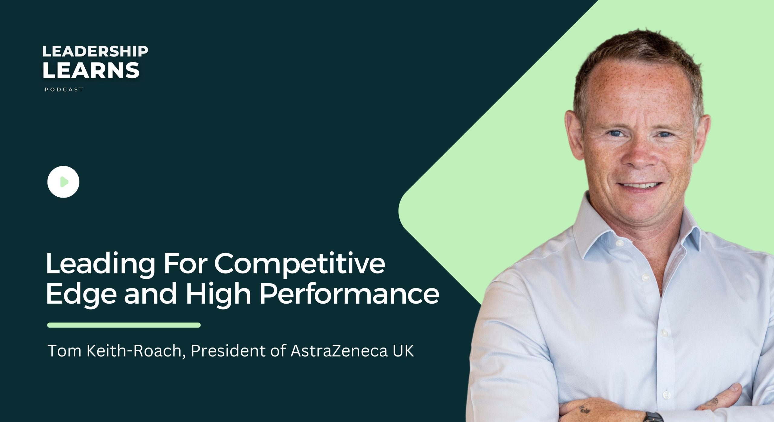 President Of AstraZeneca UK On Leading For Competitive Advantage And ...